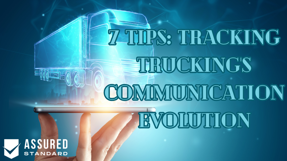 7 Tips: Tracking Trucking's Communication Evolution - Assured Standard