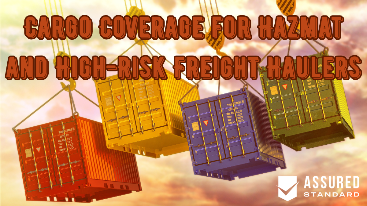 Cargo Coverage for Hazmat and High-Risk Freight Haulers - Assured Standard